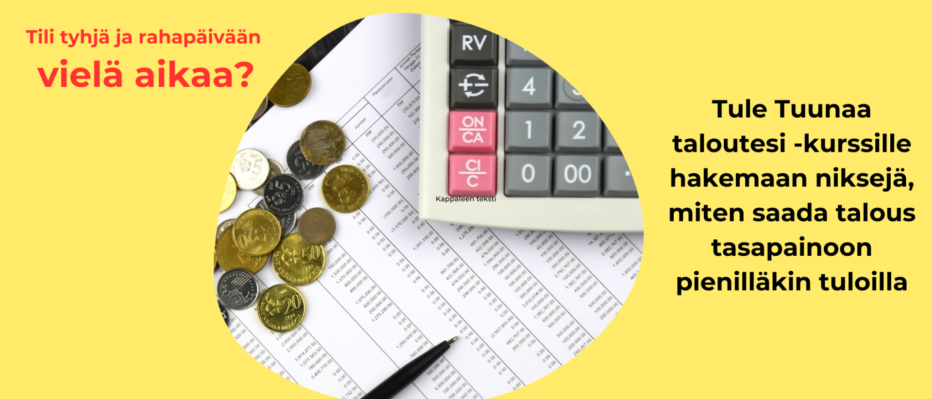 Keskellä keltaisella pohjalla kolikoita, laskuja ja laskukone. Lisäksi ...
